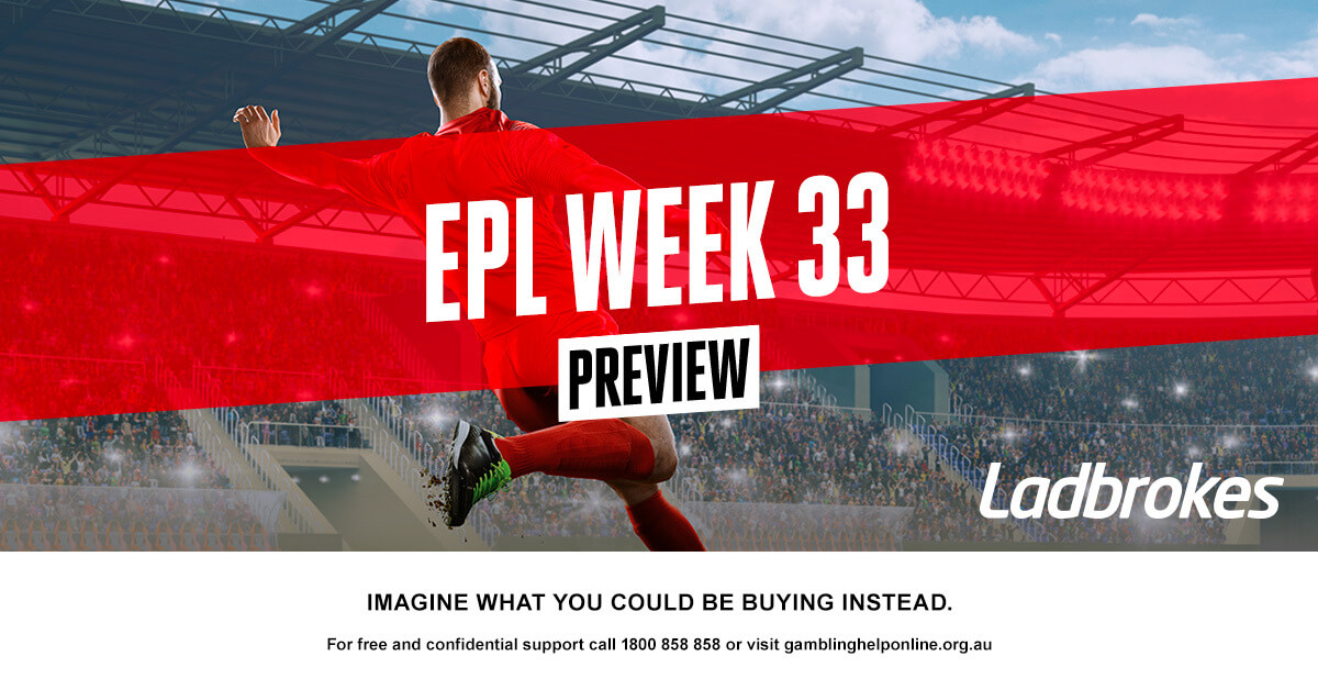 2022/2023 EPL Week 33 Preview - Ladbrokes Blog